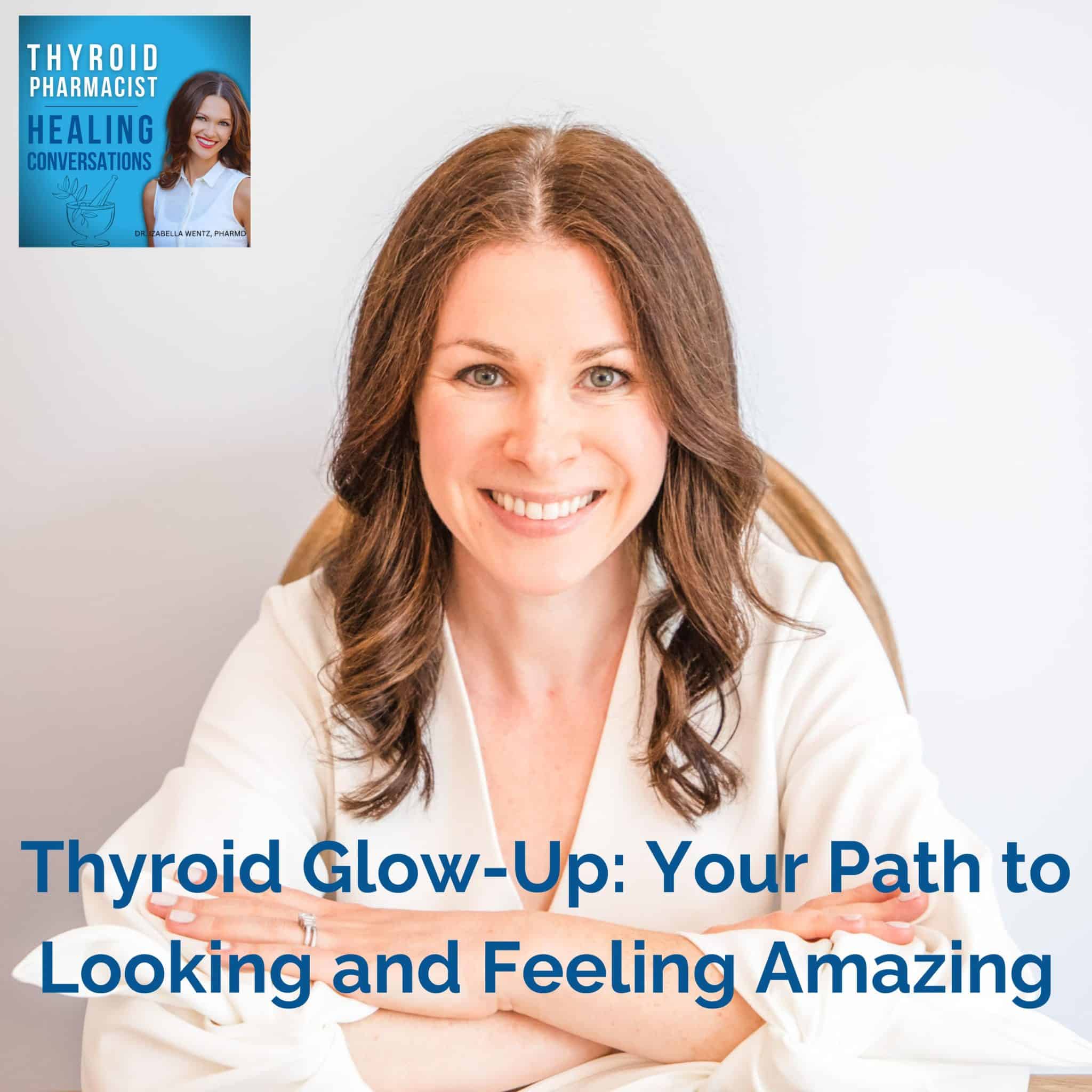 02: Thyroid Glow-Up: Your Path to Looking and Feeling Amazing - Dr ...