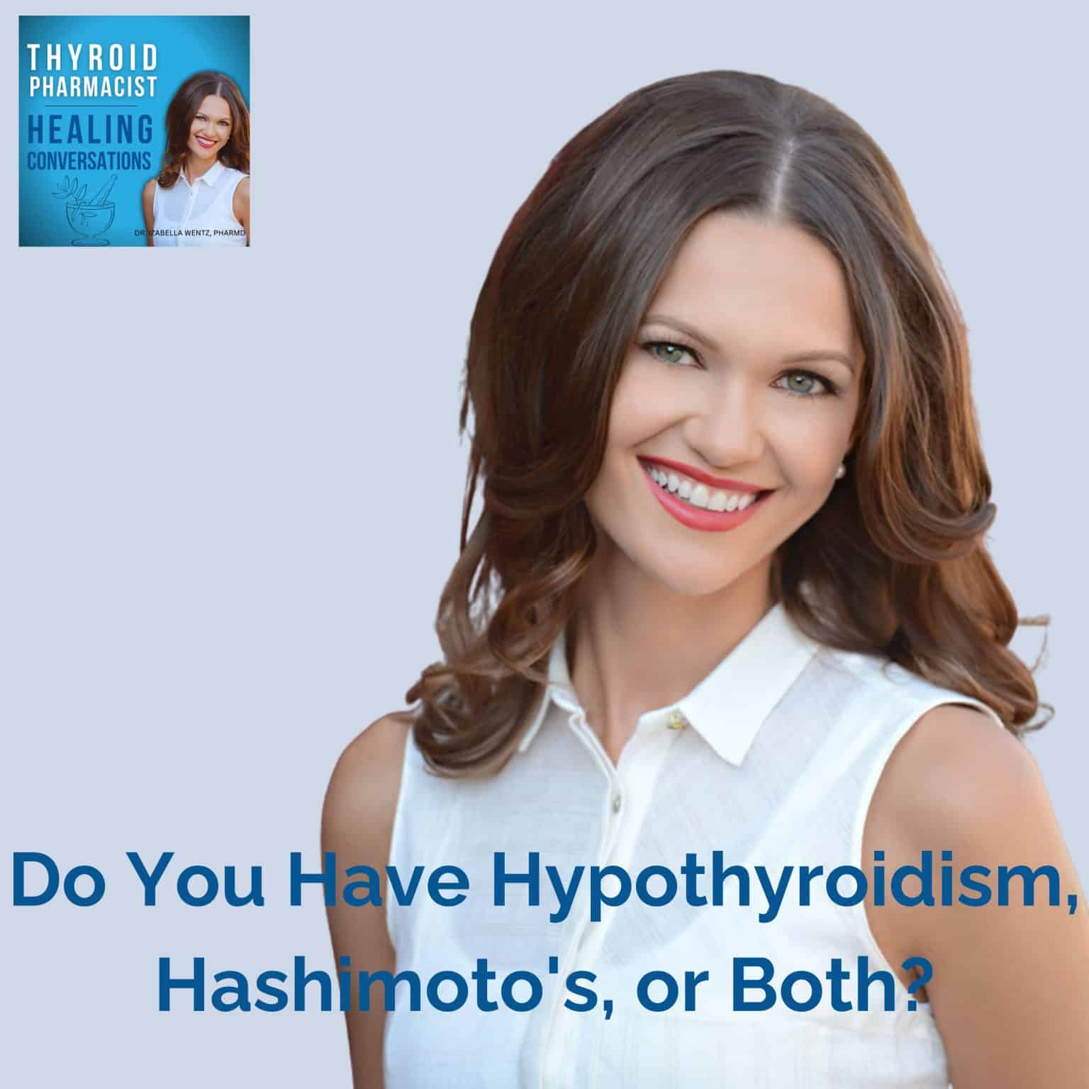 04: Do You Have Hypothyroidism, Hashimoto's, or Both? - Dr. Izabella Wentz, PharmD