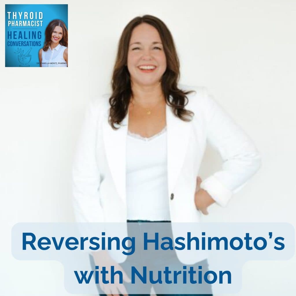08: Reversing Hashimoto’s with Nutrition - Dr. Izabella Wentz, PharmD