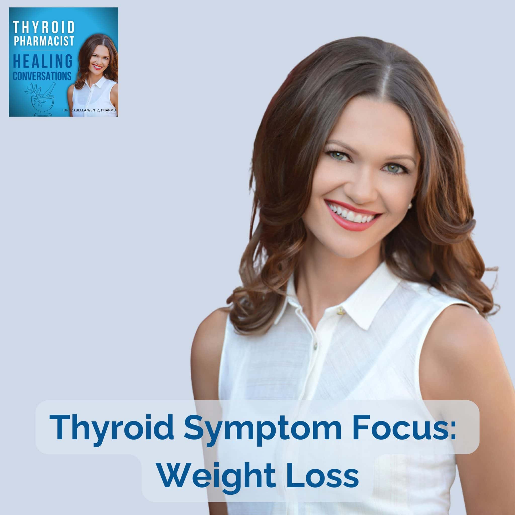 16: Thyroid Symptom Focus: Weight Loss - Dr. Izabella Wentz, PharmD