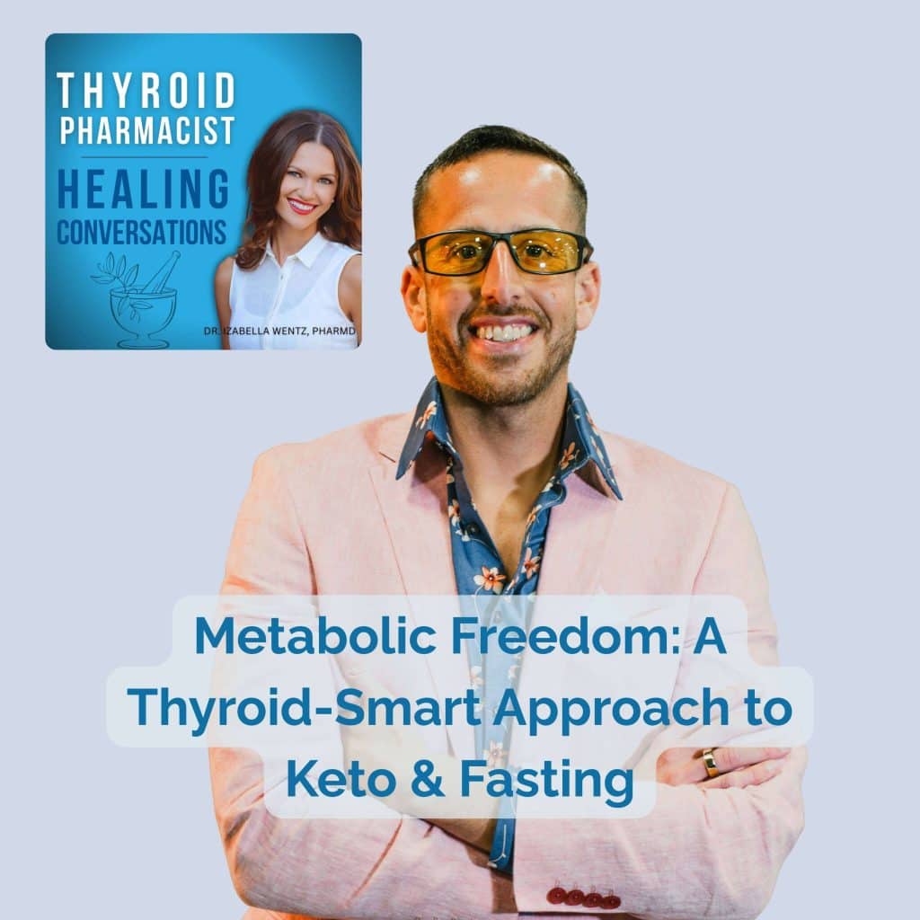 26: Metabolic Freedom: A Thyroid-Smart Approach to Keto & Fasting - Dr. Izabella Wentz, PharmD
