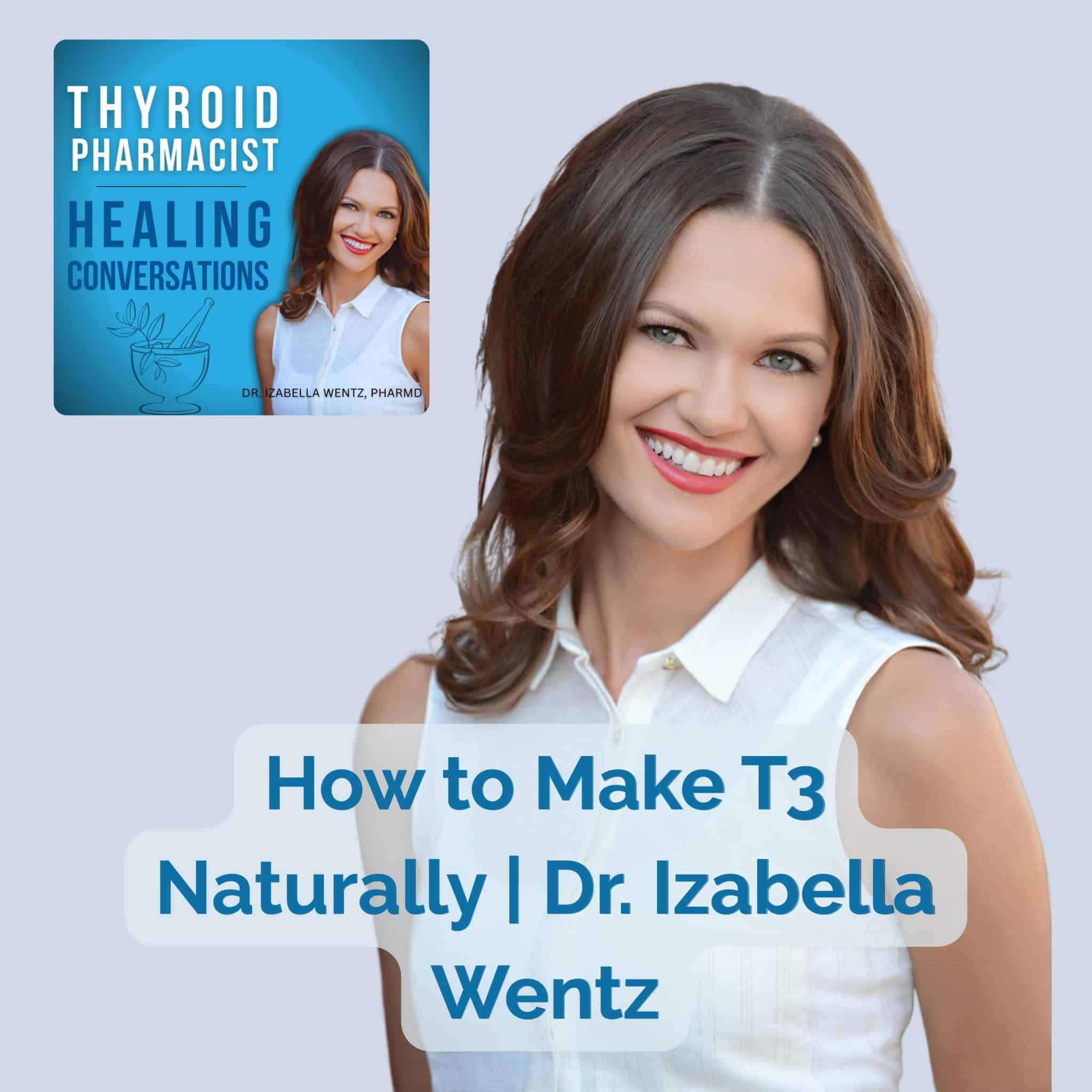 37: How to Make T3 Naturally - Dr. Izabella Wentz, PharmD